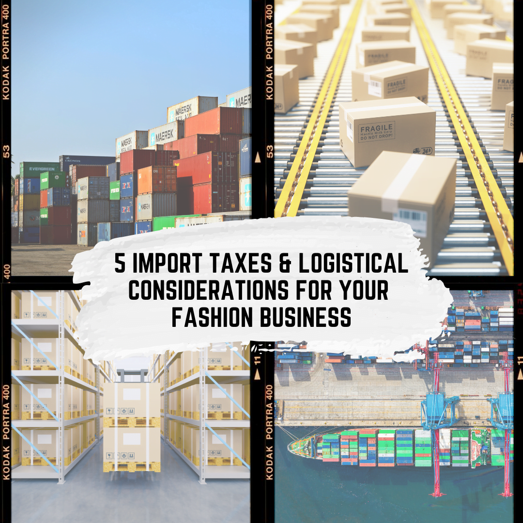 5 Import Taxes And Logistical Considerations For Your Fashion Business ...
